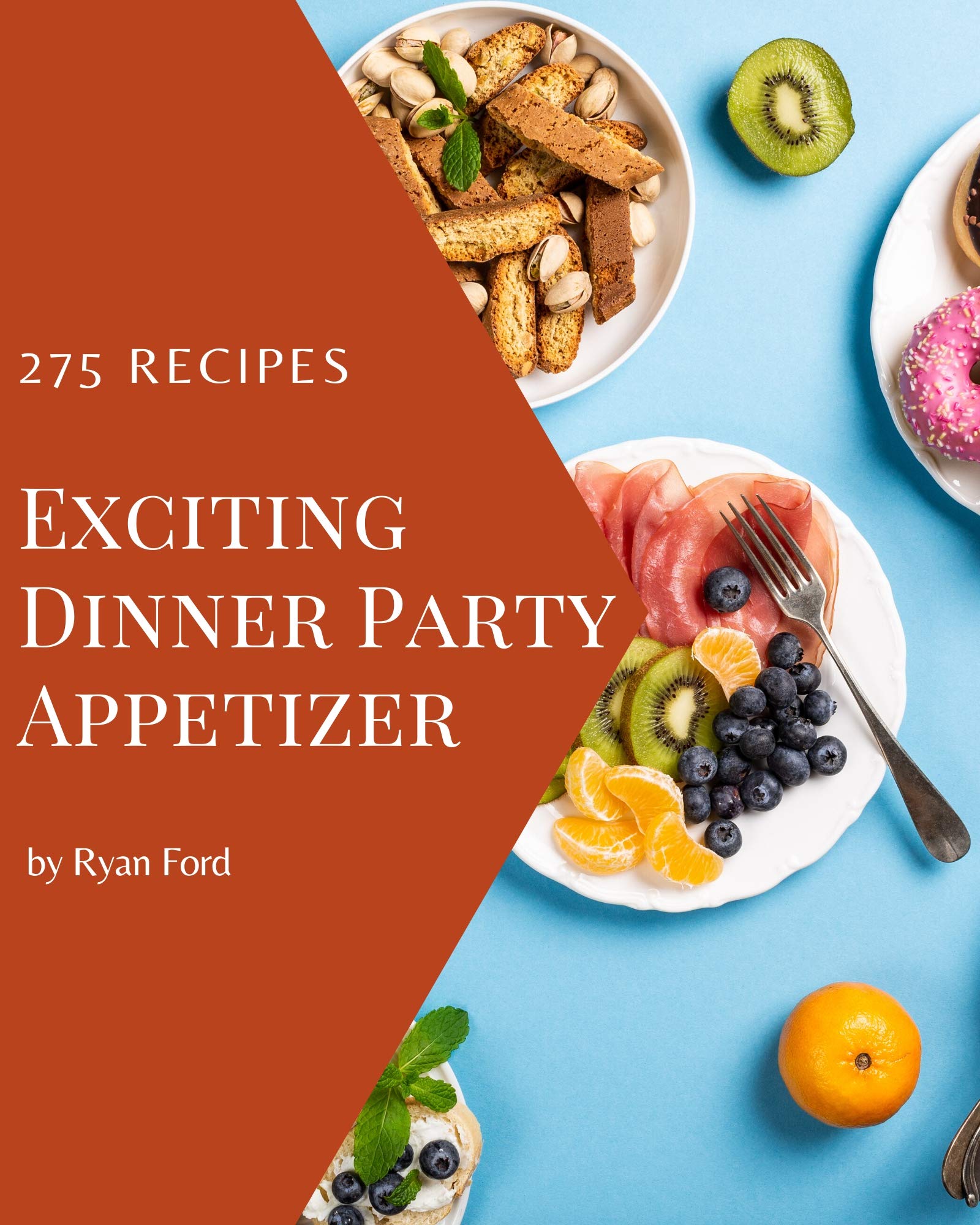 275 Exciting Dinner Party Appetizer Recipes: A Dinner Party Appetizer ...