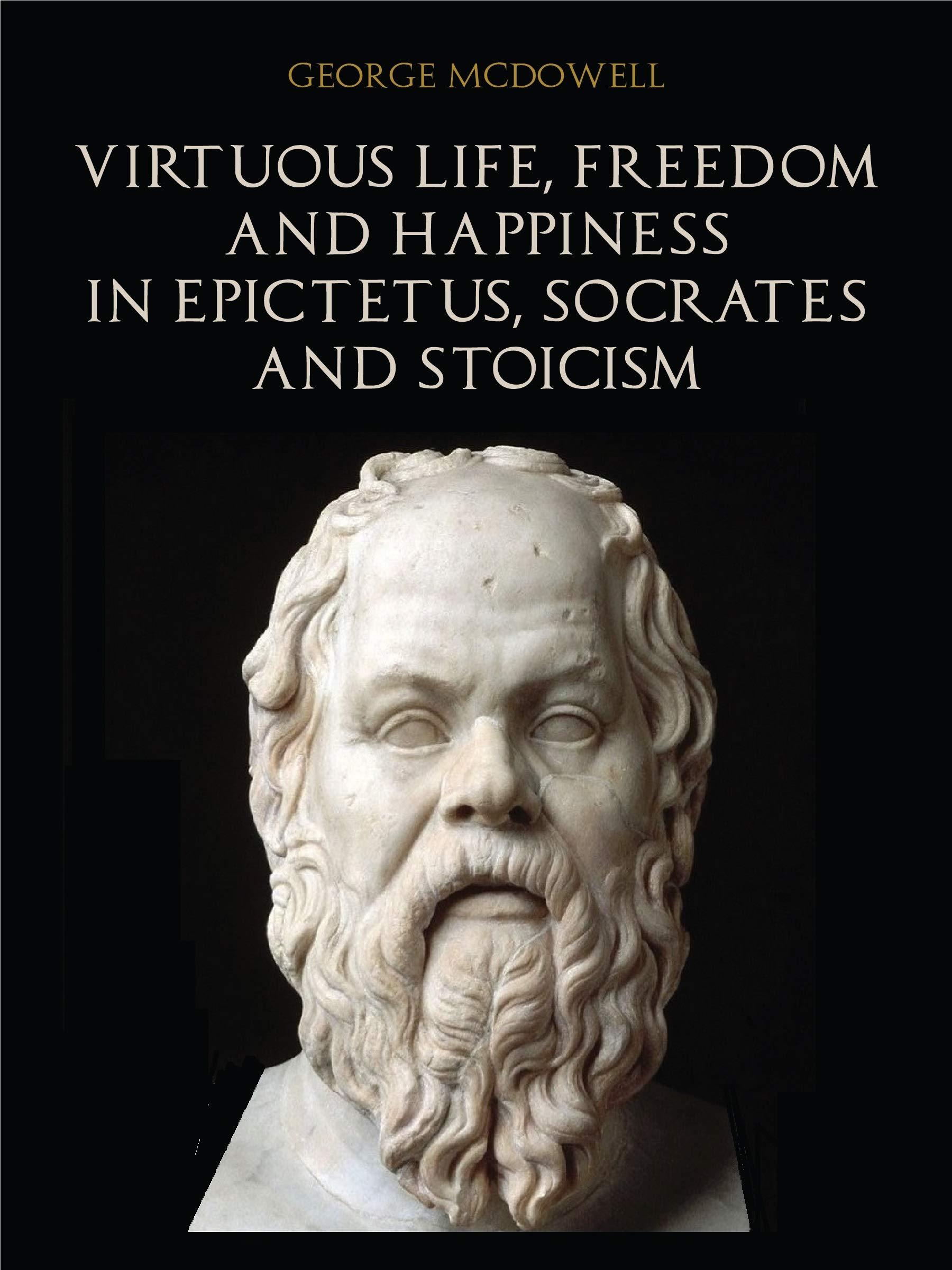 VIRTUOUS LIFE, FREEDOM AND HAPPINESS IN EPICTETUS, SOCRATES AND ...