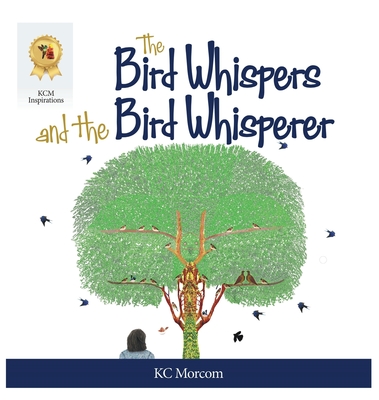 The Bird Whispers and the Bird Whisperer by Kc Morcom | Goodreads
