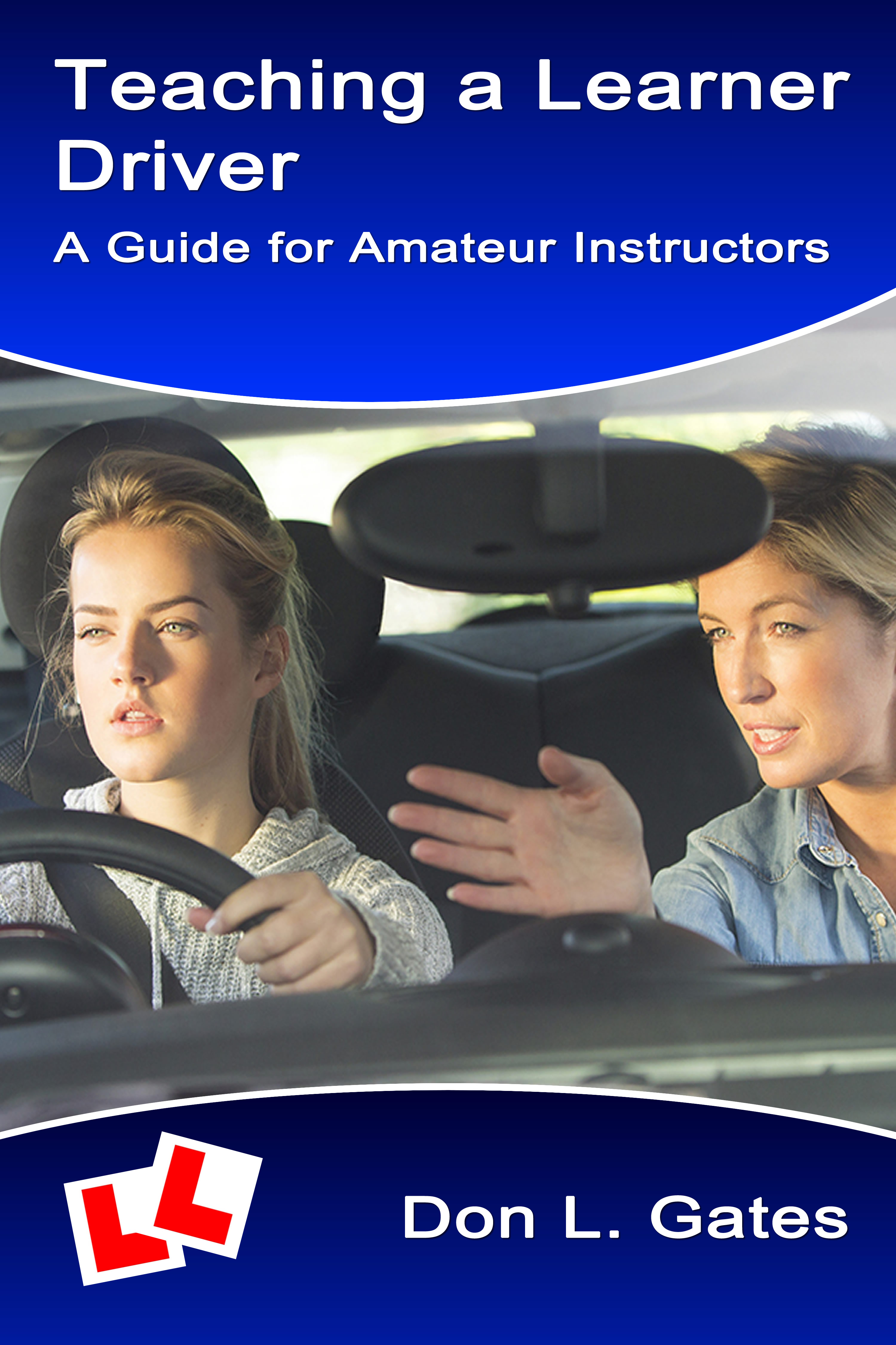 Teaching a Learner Driver - A Guide for Amateur Instructors by Don L ...