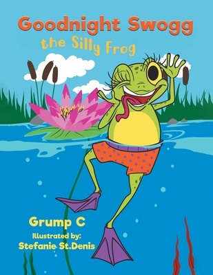 Goodnight Swogg the Silly Frog by Grump C. | Goodreads