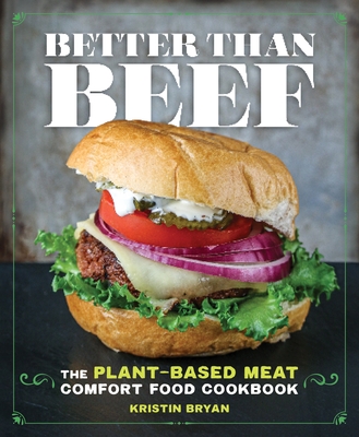 Better Than Beef: The Plant-Based Meat Comfort Food Cookbook by Kristin ...