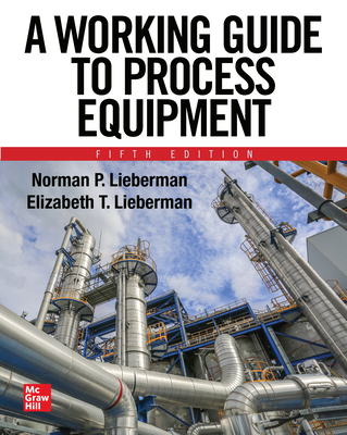A Working Guide to Process Equipment, Fifth Edition by Norman P ...