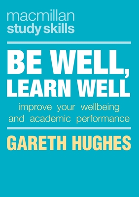 Be Well, Learn Well: Improve Your Wellbeing and Academic Performance by ...