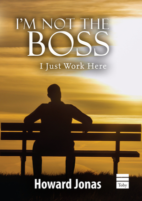 I'm Not the Boss: I Just Work Here by Howard Jonas | Goodreads