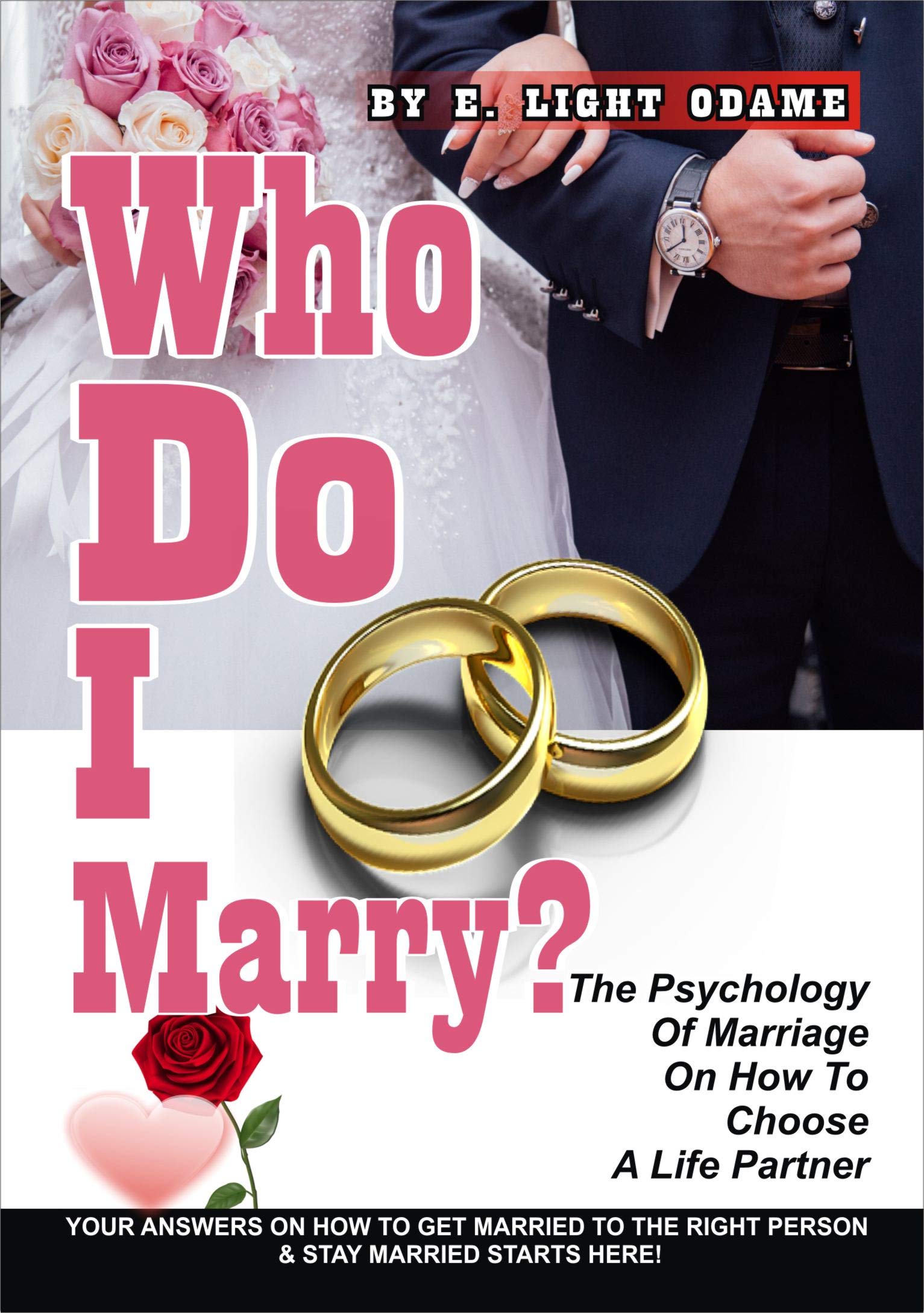WHO DO I MARRY?: The Psychology Of Marriage On How To Choose A Life ...