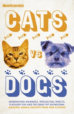 Cats vs Dogs: 99 scientific answers to weird and wonderful questions ...