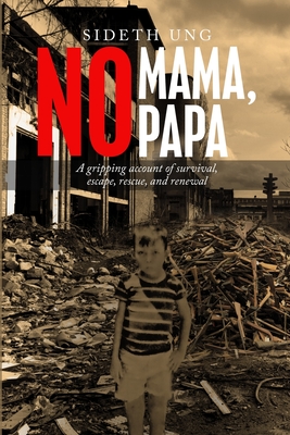 No Mama, No Papa by Sideth Ung | Goodreads
