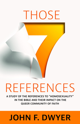 Those Seven References: A Study of "Homosexuality" in the Bible and Its ...