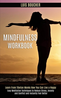 Mindfulness Workbook: Learn From Tibetan Monks How You Can Live a Happy ...
