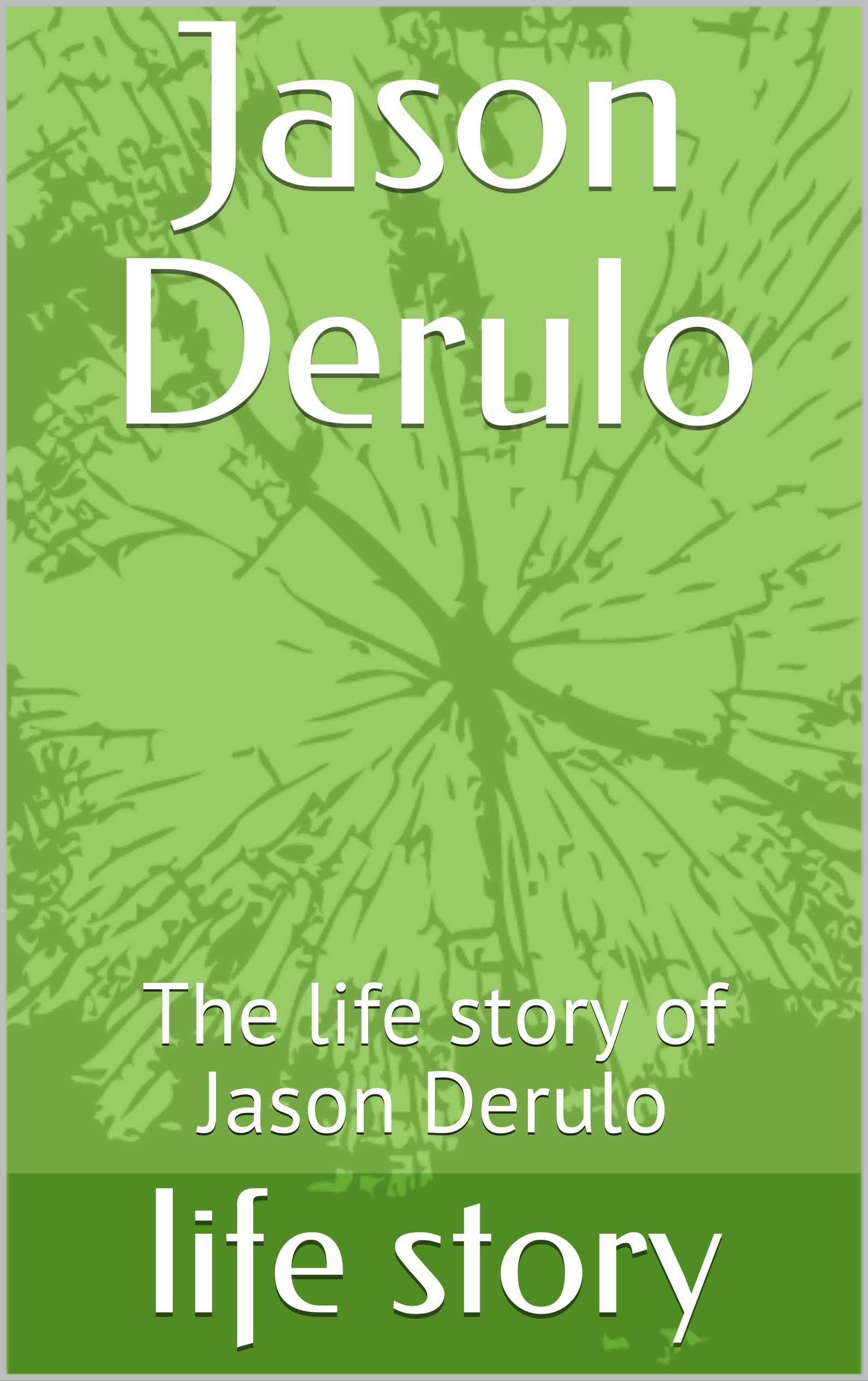 Jason Derulo: The life story of Jason Derulo by Life Story | Goodreads