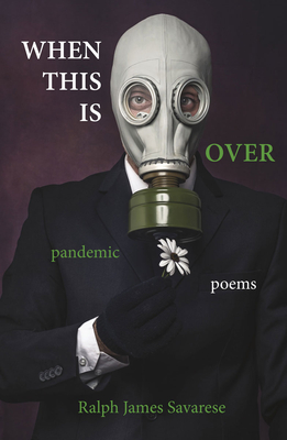 When This Is Over: Pandemic Poems by Ralph J Savarese | Goodreads