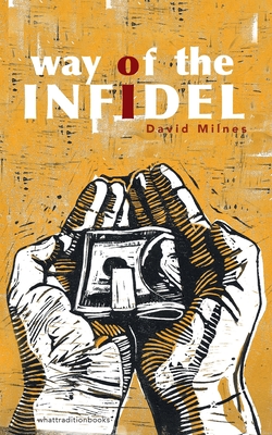 Way of the Infidel by David Hartley Milnes | Goodreads