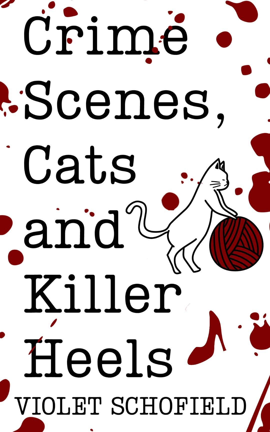 Crime Scenes, Cats and Killer Heels by Violet Schofield | Goodreads