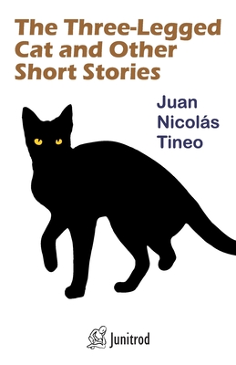 The Three-Legged Cat and Other Short Stories by Juan Nicolas Tineo ...