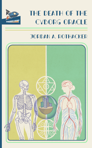 The Death of the Cyborg Oracle by Jordan A. Rothacker | Goodreads