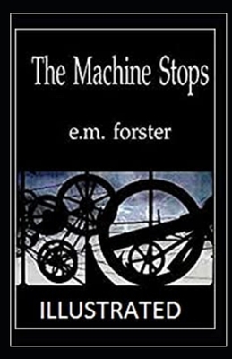 The Machine Stops Illustrated by E.M. Forster | Goodreads
