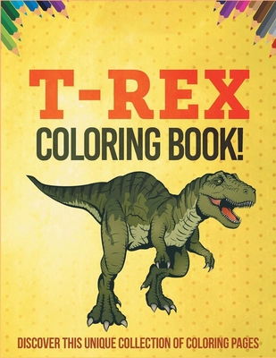 T-Rex Coloring Book! Discover This Unique Collection Of Coloring Pages ...
