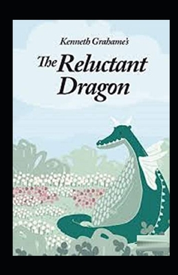 The Reluctant Dragon Illustrated by Kenneth Grahame | Goodreads