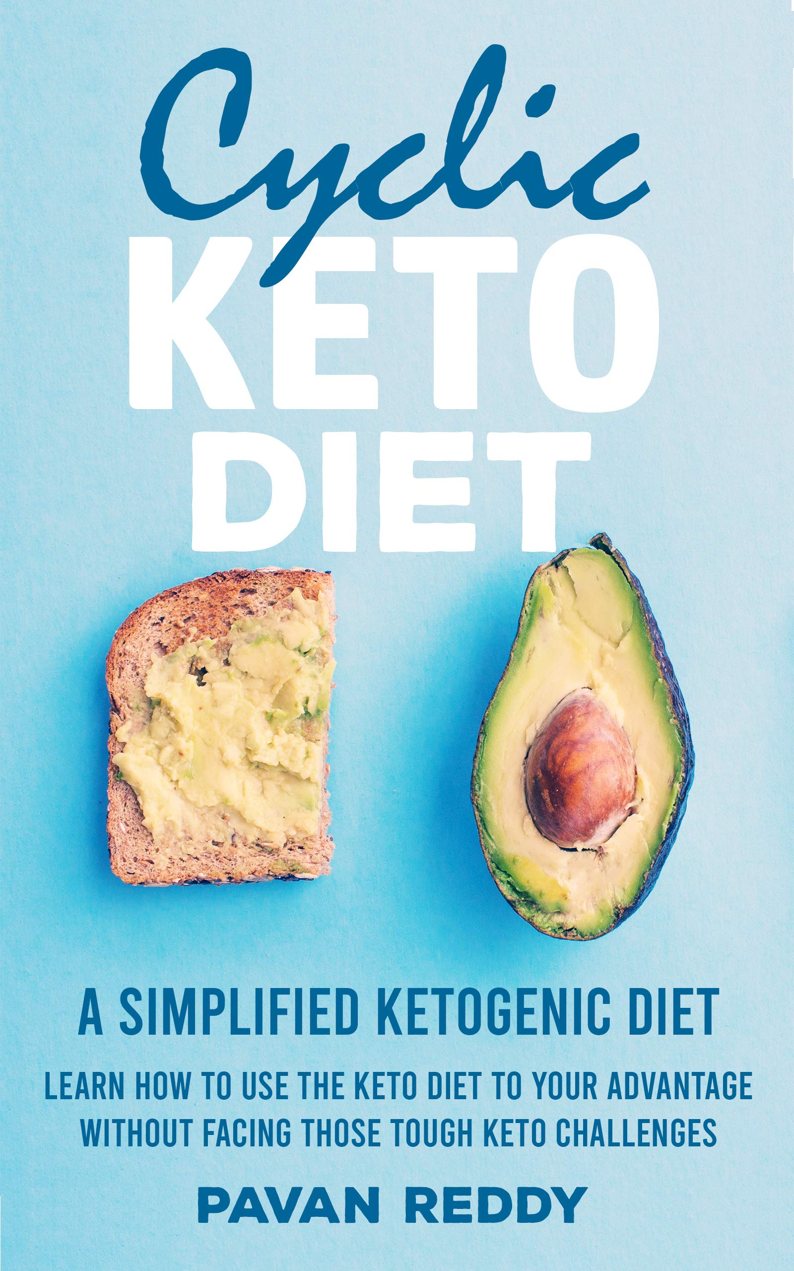 Cyclic Keto Diet - A Simplified Ketogenic Diet: Learn how to use the ...