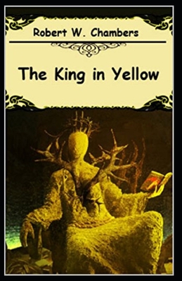 The King in Yellow Annotated by Robert W. Chambers | Goodreads