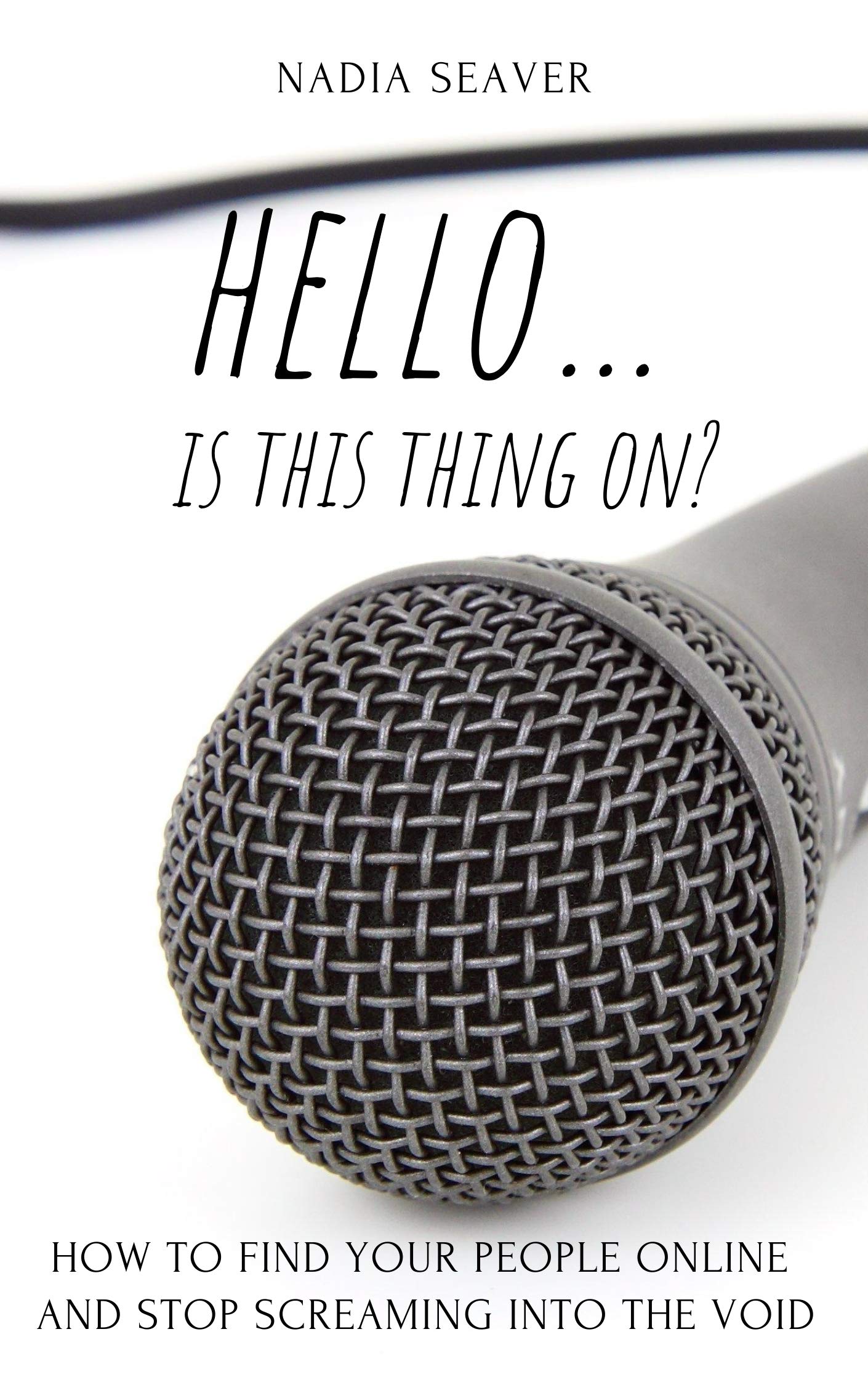 Hello...Is This Thing On?: How to find your people online and stop ...