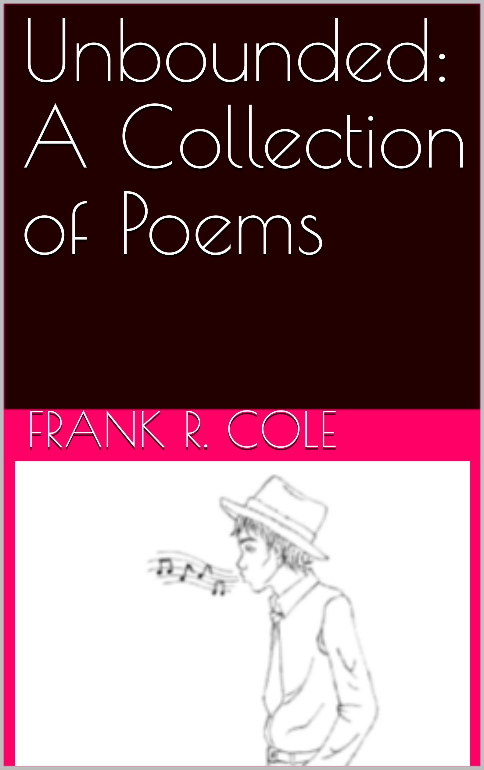 Unbounded (A collection of poems) by Frank R. Cole | Goodreads