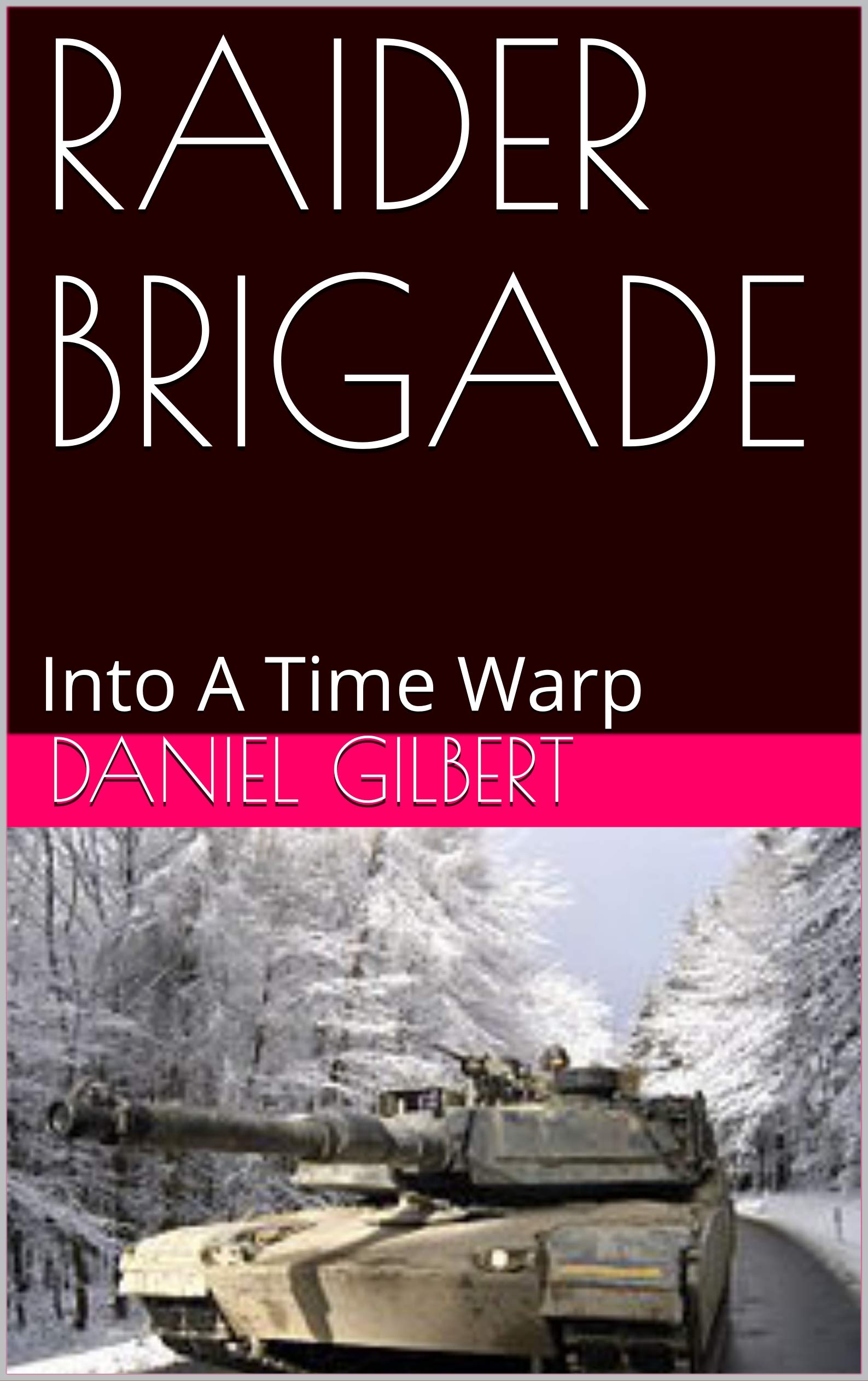 RAIDER BRIGADE: Into A Time Warp by Daniel J. Gillbert | Goodreads