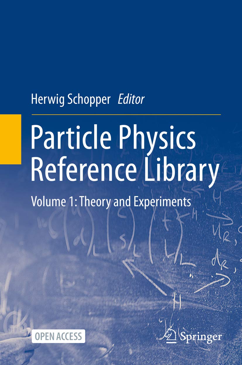 Particle Physics Reference Library: Volume 1: Theory and Experiments by ...