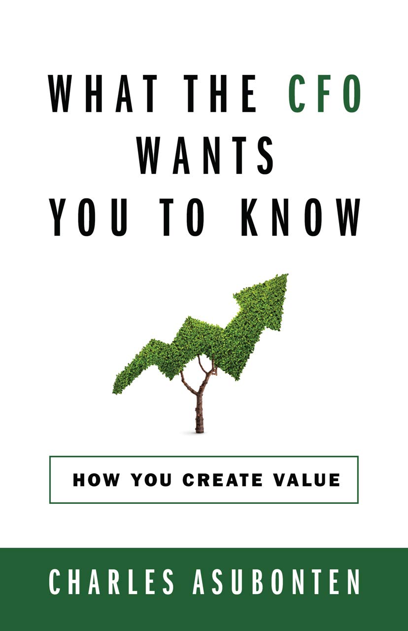 WHAT THE CFO WANTS YOU TO KNOW: How You Create Value by Charles ...