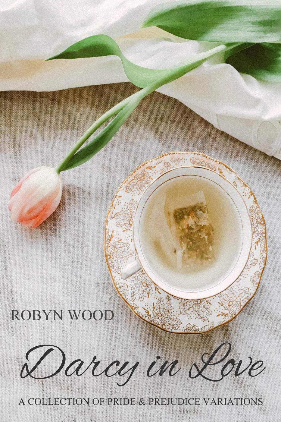 Darcy in Love: A Collection of Pride and Prejudice Variations by Robyn Wood | Goodreads