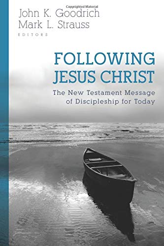 Following Jesus Christ: The New Testament Message of Discipleship for ...