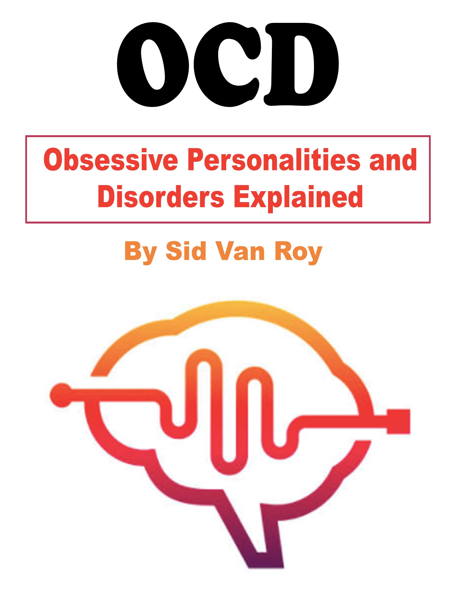 OCD: Obsessive Personalities and Disorders Explained by Sid Van Roy ...