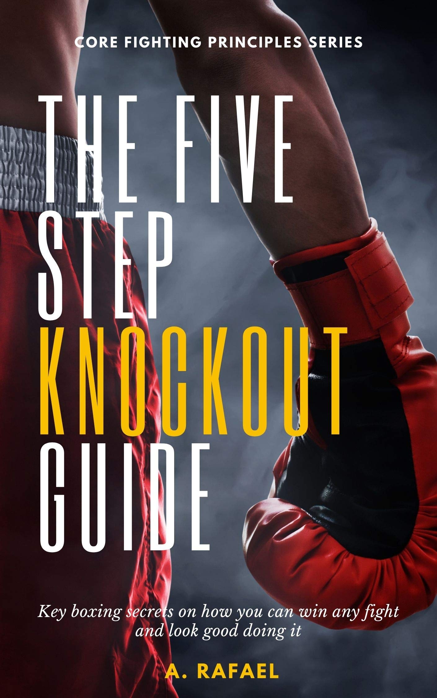 The Five Step Knockout Guide: Key boxing secrets on how you can win any ...