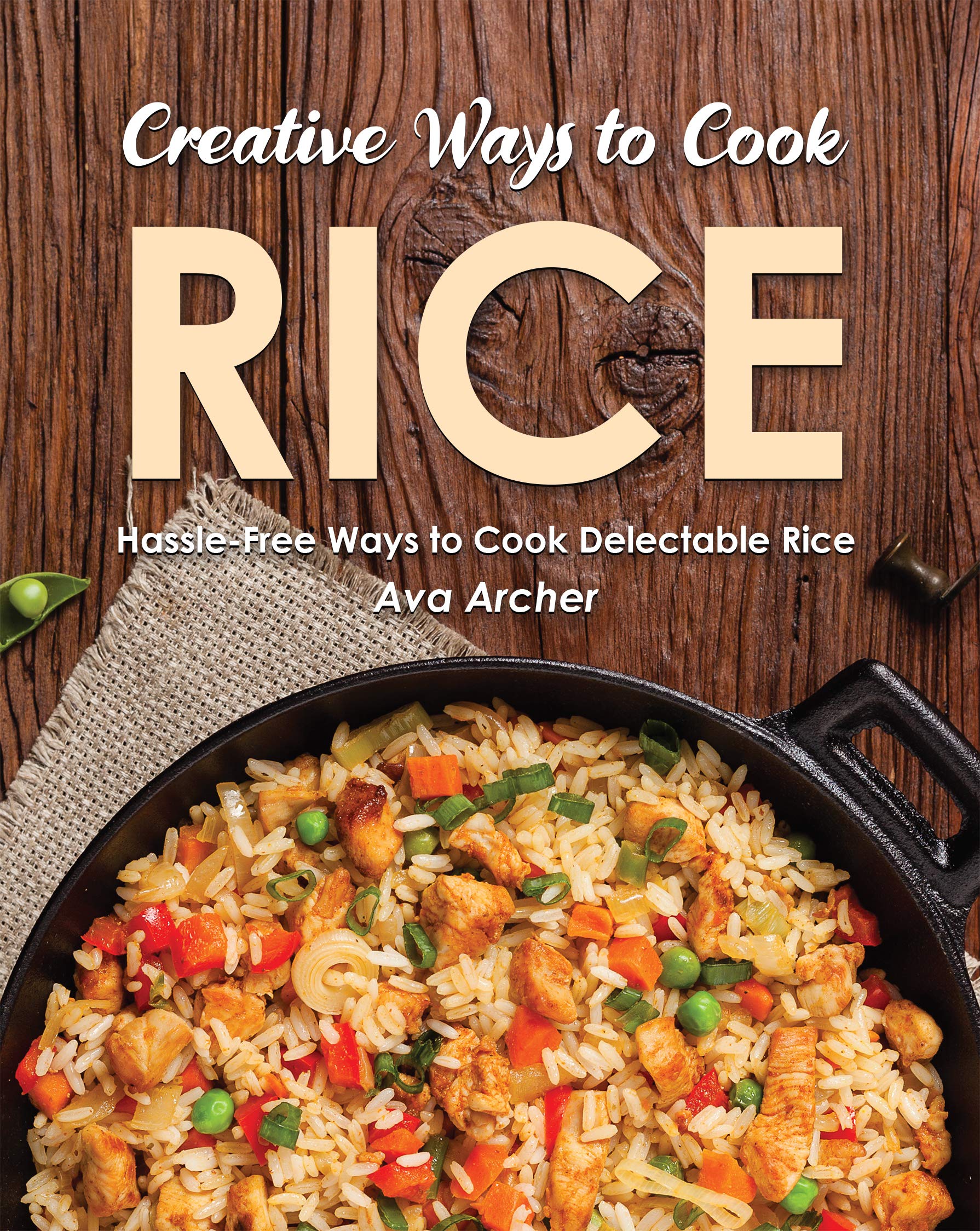 Creative Ways to Cook Rice: Hassle-Free Ways to Cook Delectable Rice by ...