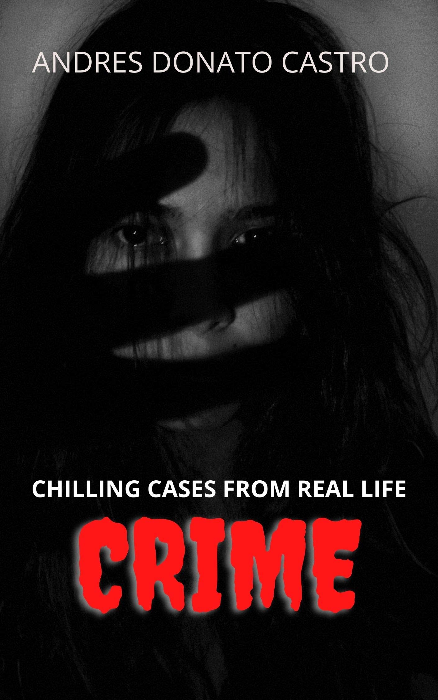 CRIME: CHILLING CASES FROM REAL LIFE by ANDRES DONATO CASTRO | Goodreads