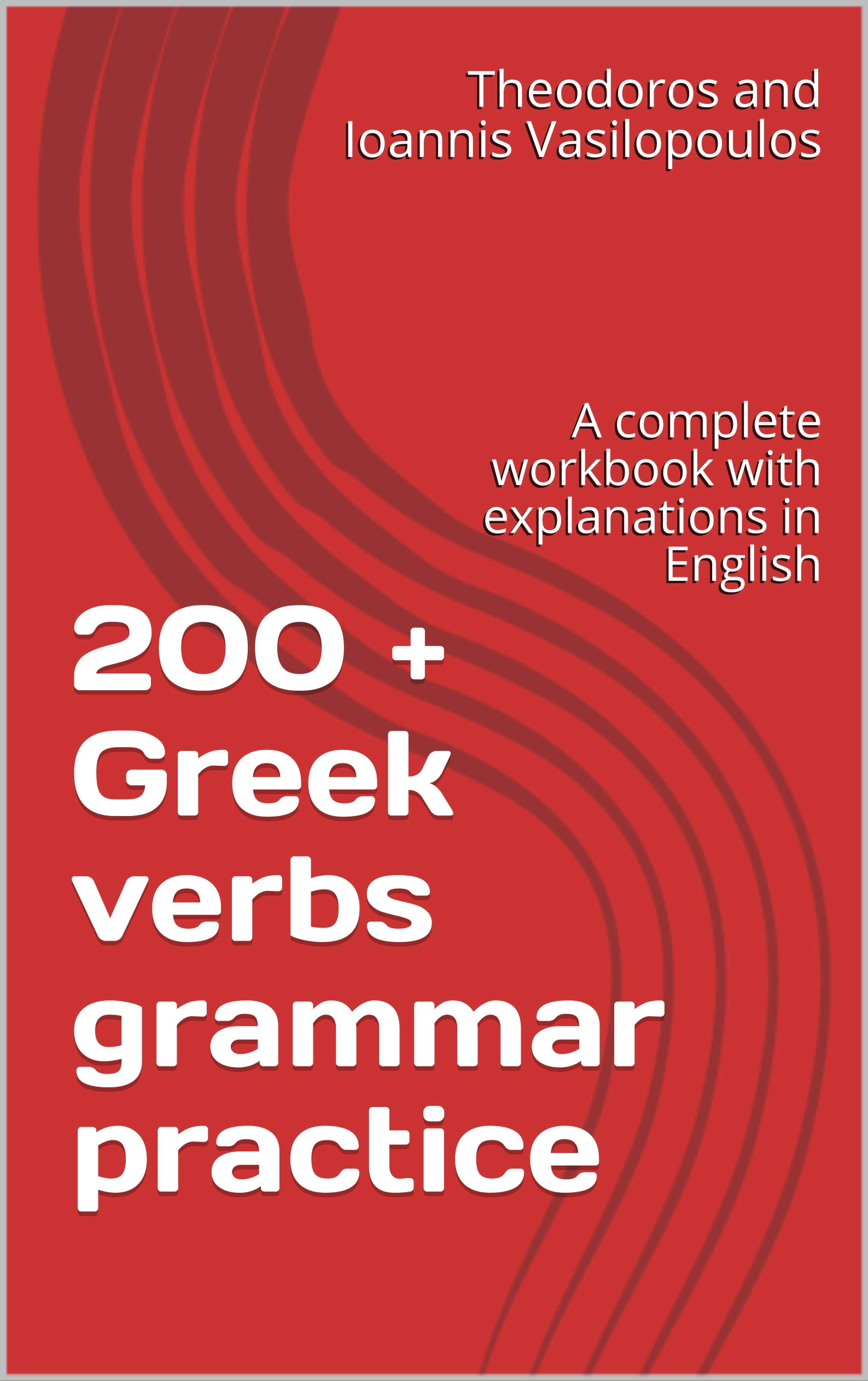 200 + Greek verbs grammar practice: A complete workbook with ...
