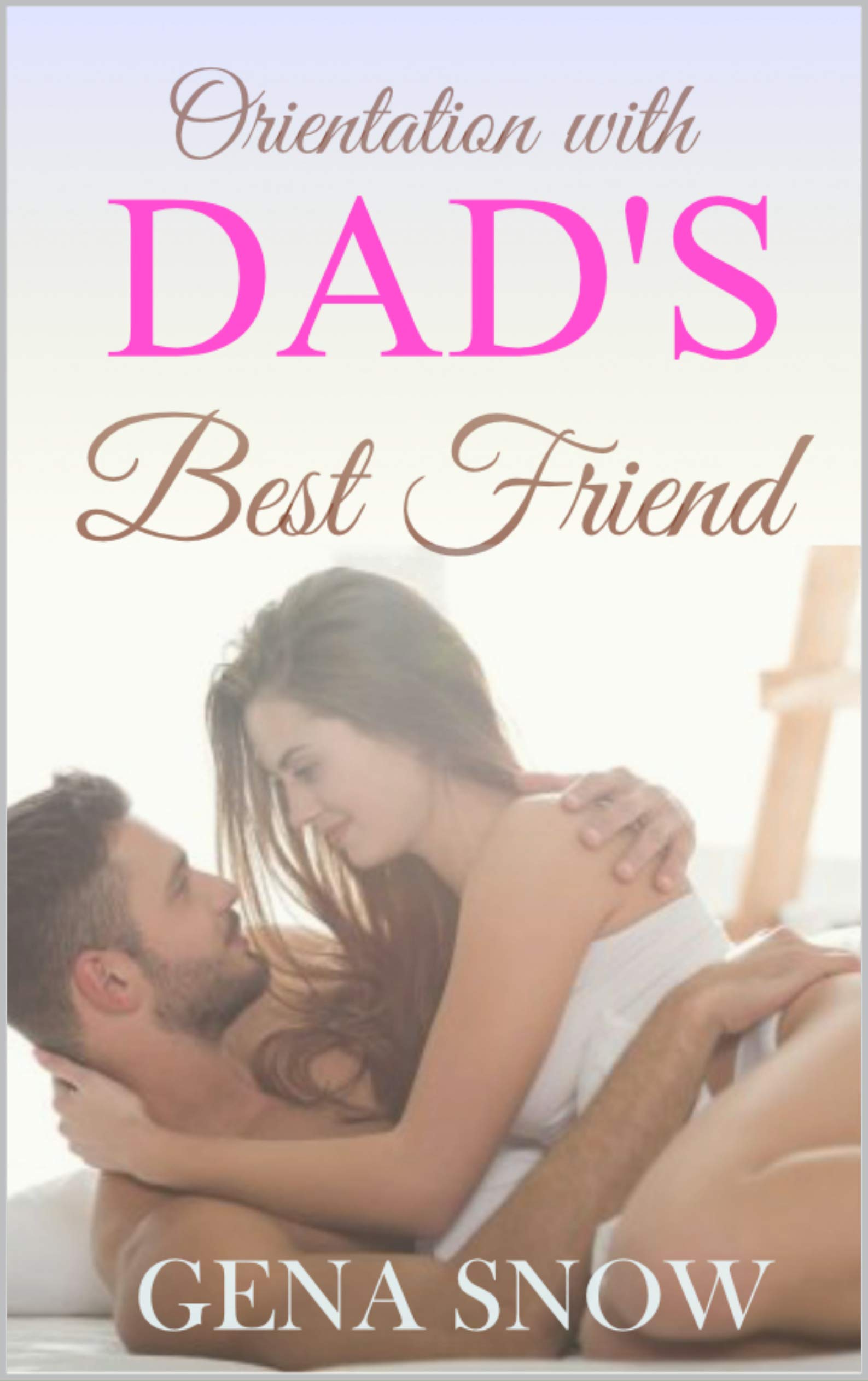 Orientation with Dad's Best Friend by Gena Snow | Goodreads