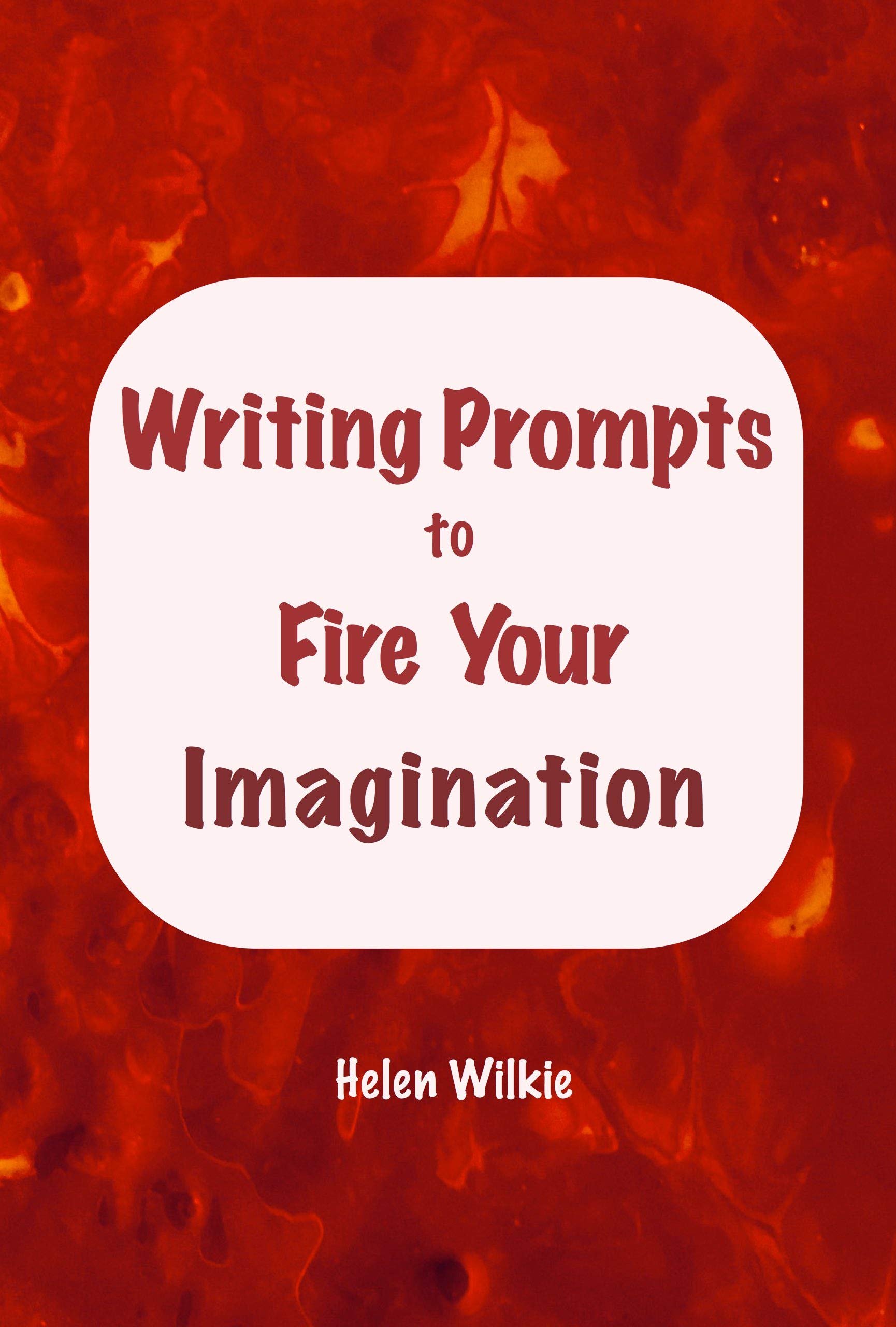 Writing Prompts to Fire Your Imagination: Creative Fiction, Non-fiction ...