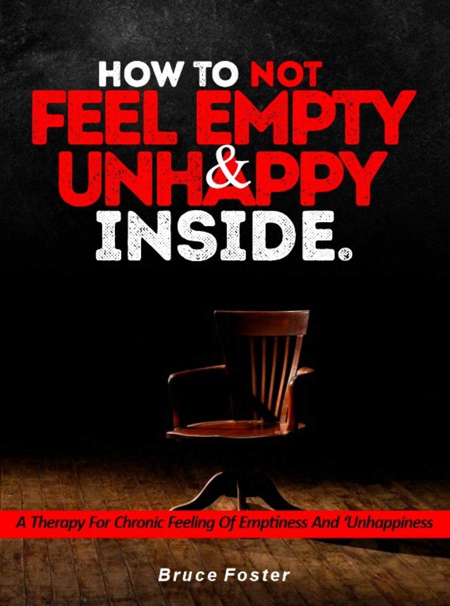 How To Not Feel Empty And Unhappy Inside: A Therapy For Chronic Feeling ...