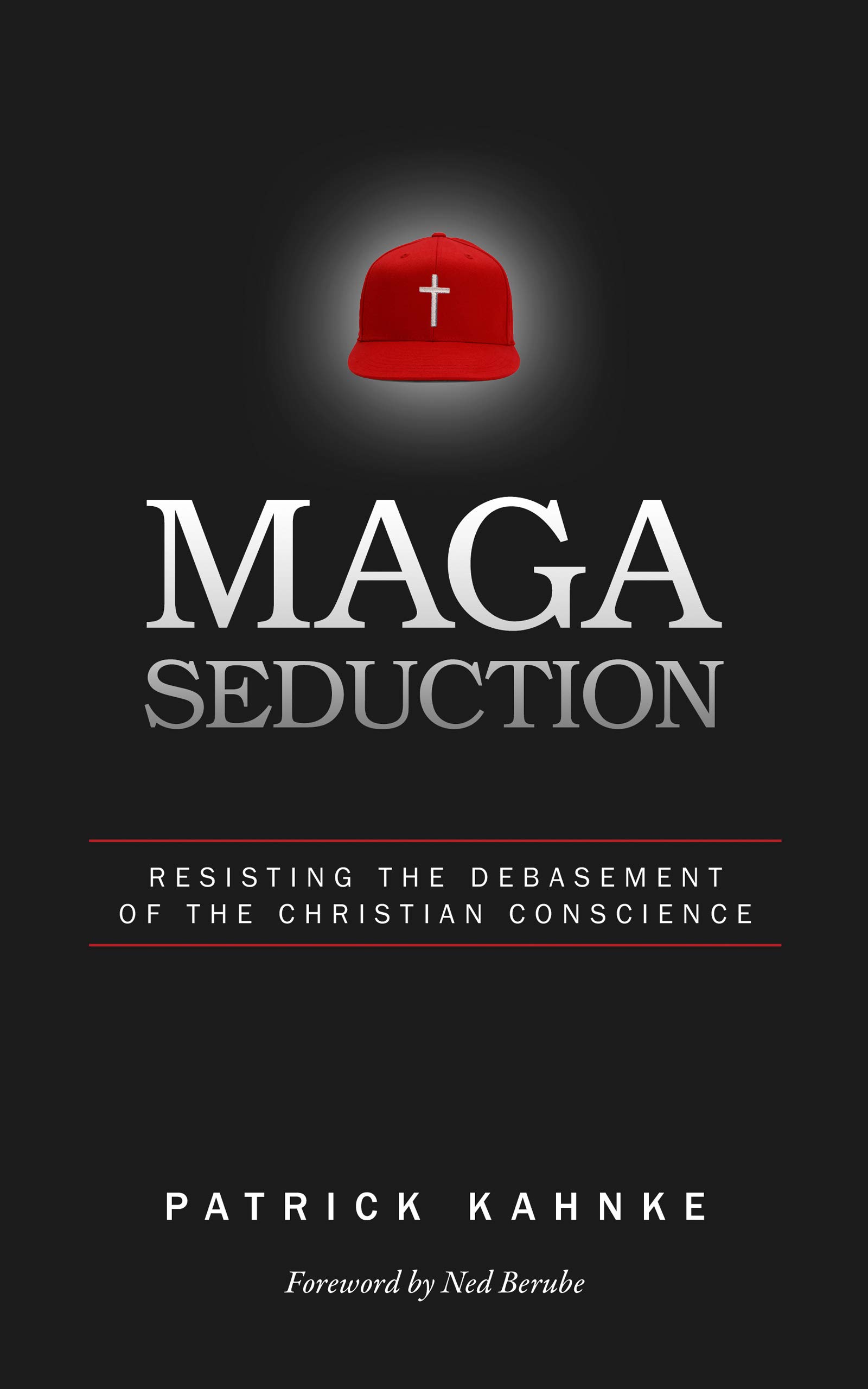 MAGA Seduction: Resisting the Debasement of the Christian Conscience by ...
