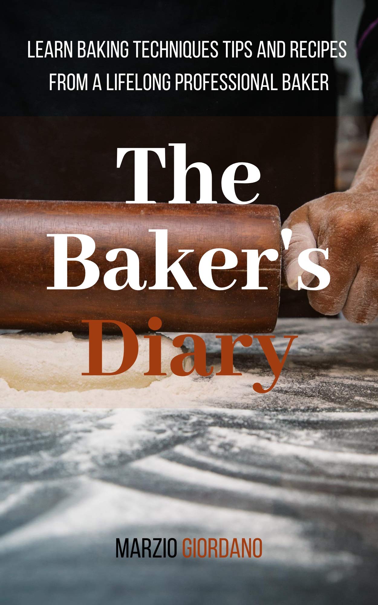 The Baker's Diary: Learn Baking Techniques Tips and Recipes From a ...