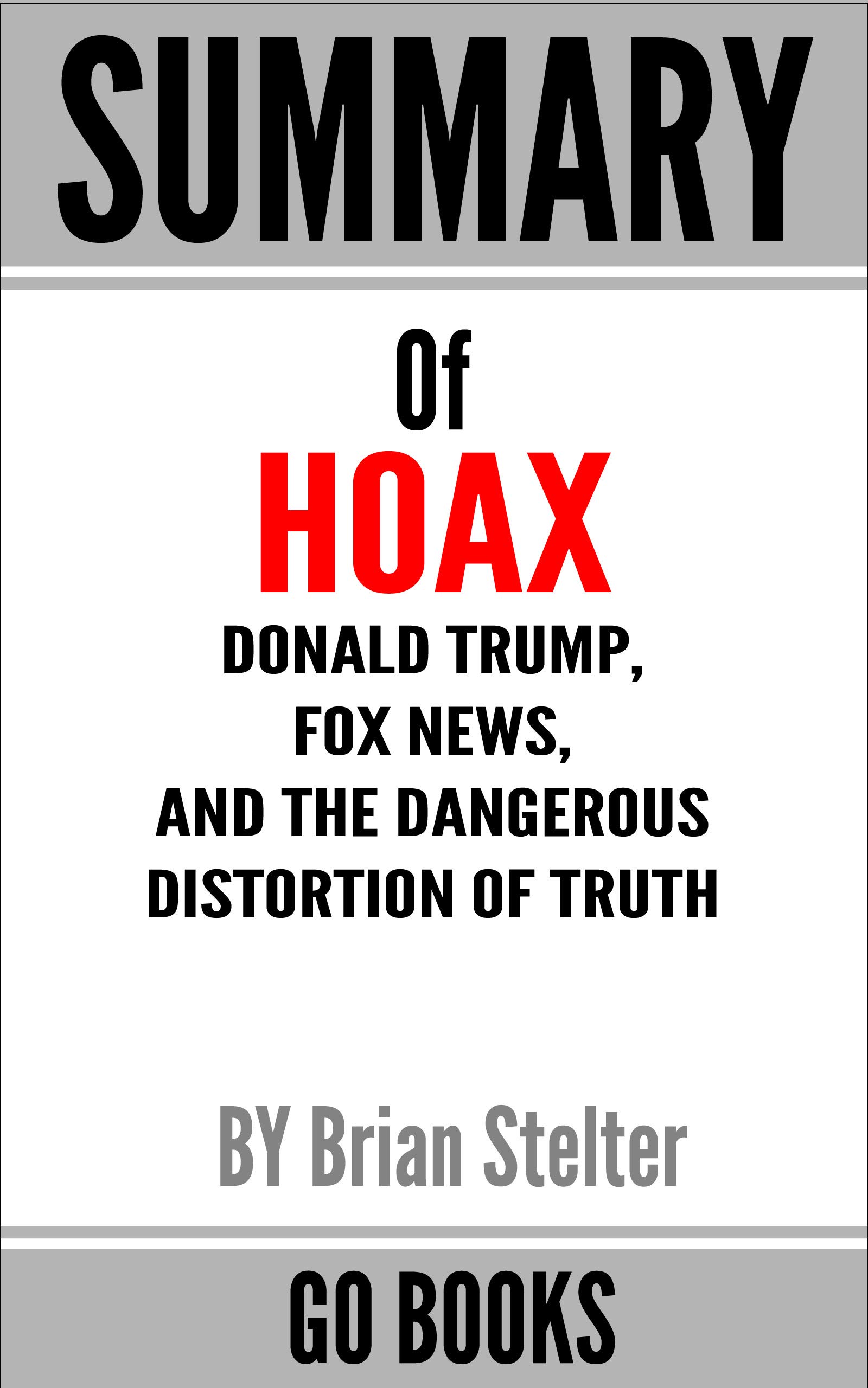 Summary of Hoax: Donald Trump, Fox News, and the Dangerous Distortion ...