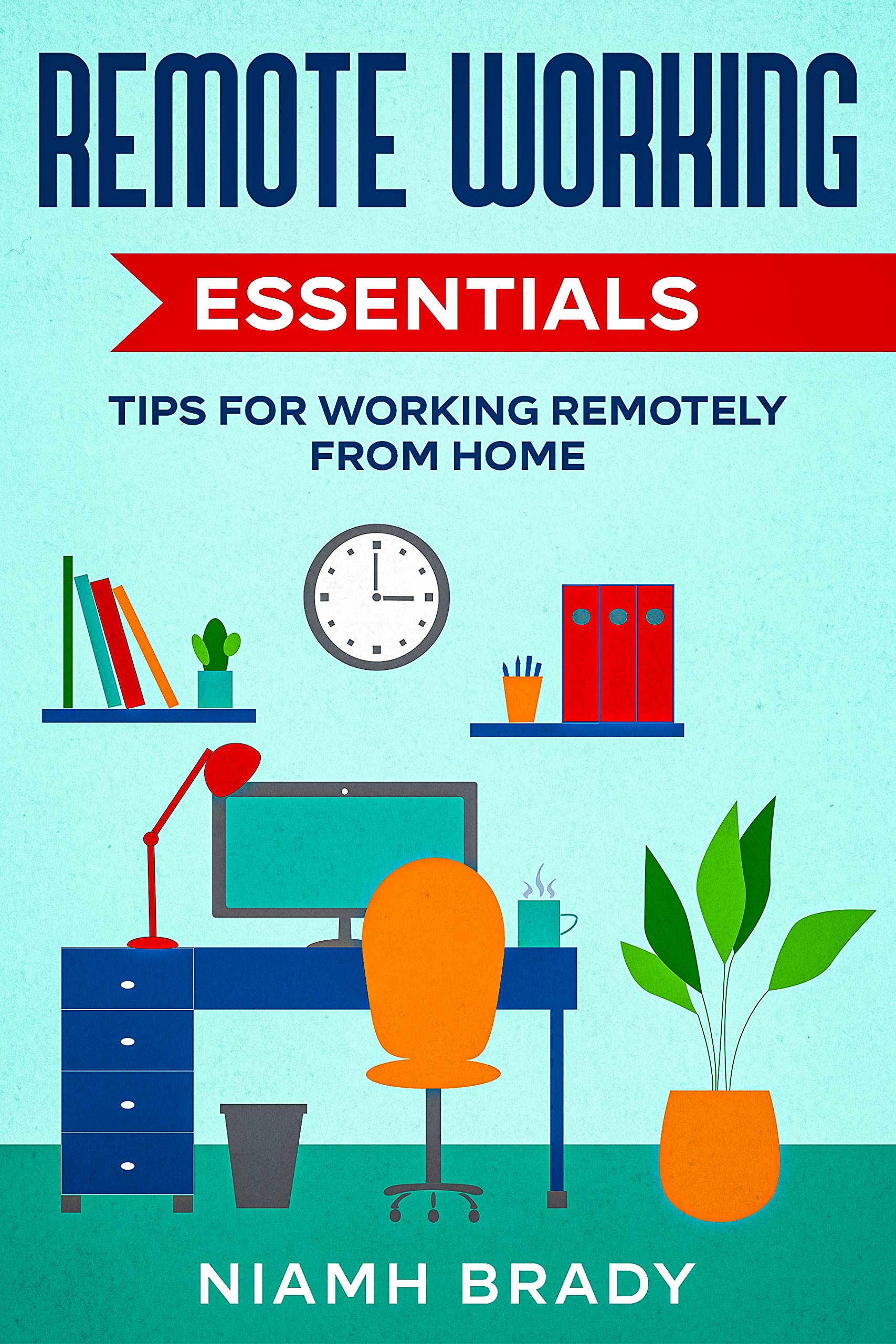Remote Working Essentials: A practical guide for hybrid and remote ...