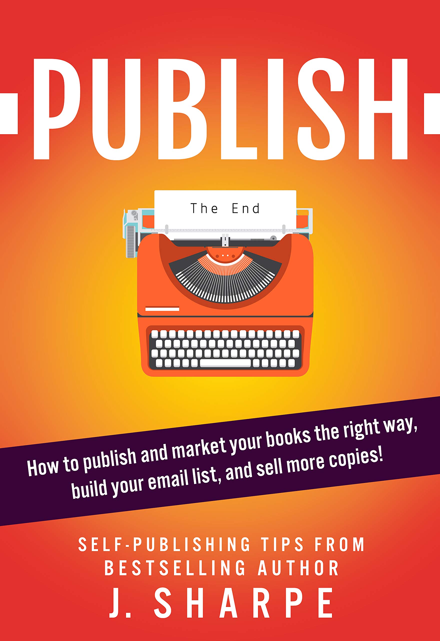 Publish: How to publish and market your books the right way, build your ...
