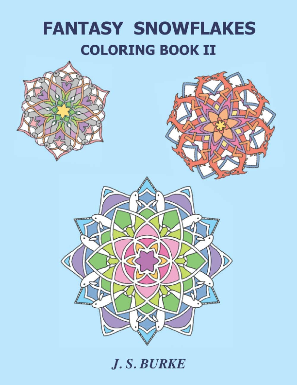 Fantasy Snowflakes Coloring Book II by J.S. Burke | Goodreads