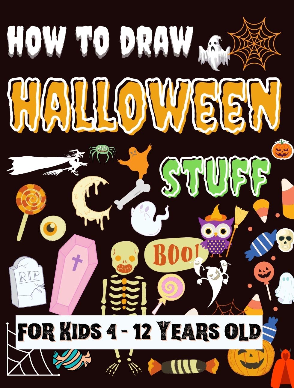 How to Draw Halloween Stuff - for Kids 4 - 12 Yaers old: Learn how to ...