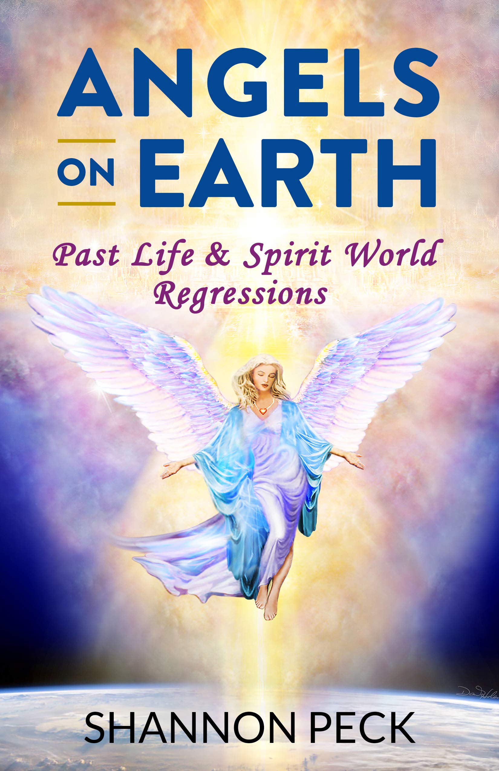 Angels on Earth: Past Life & Spirit World Regressions by Shannon Peck ...