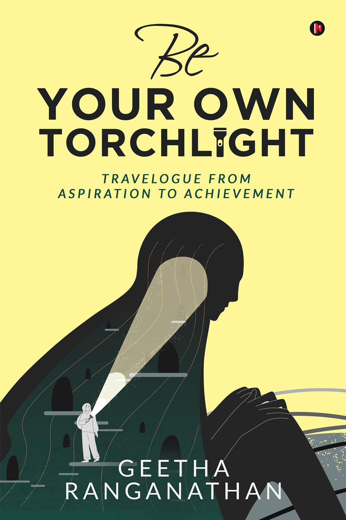 BE YOUR OWN TORCHLIGHT : Travelogue from Aspiration to Achievement by ...
