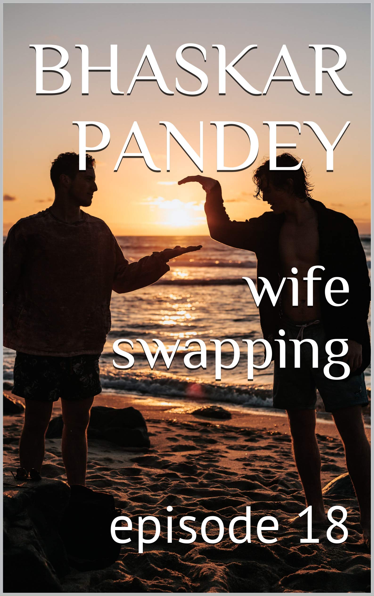 wife swapping: episode 18 by Bhaskar Pandey | Goodreads